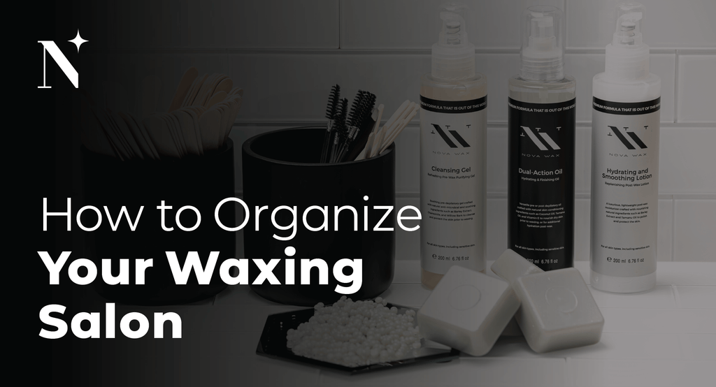 How to Organize Your Waxing Salon – Nova Pro