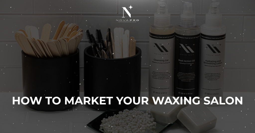 How to Market Your Waxing Salon – Nova Pro