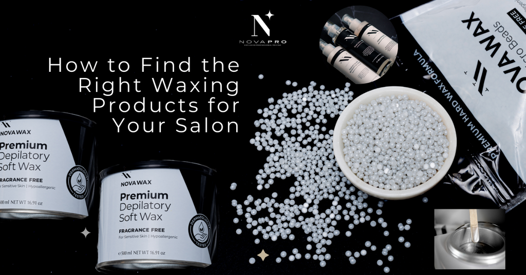 How to Find the Right Products for Your Waxing Salon – Nova Pro